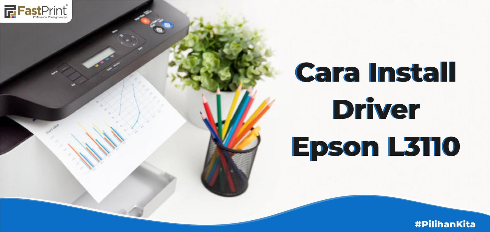 Cara Download dan Install Driver Epson L3110 – Fast Print Indonesia