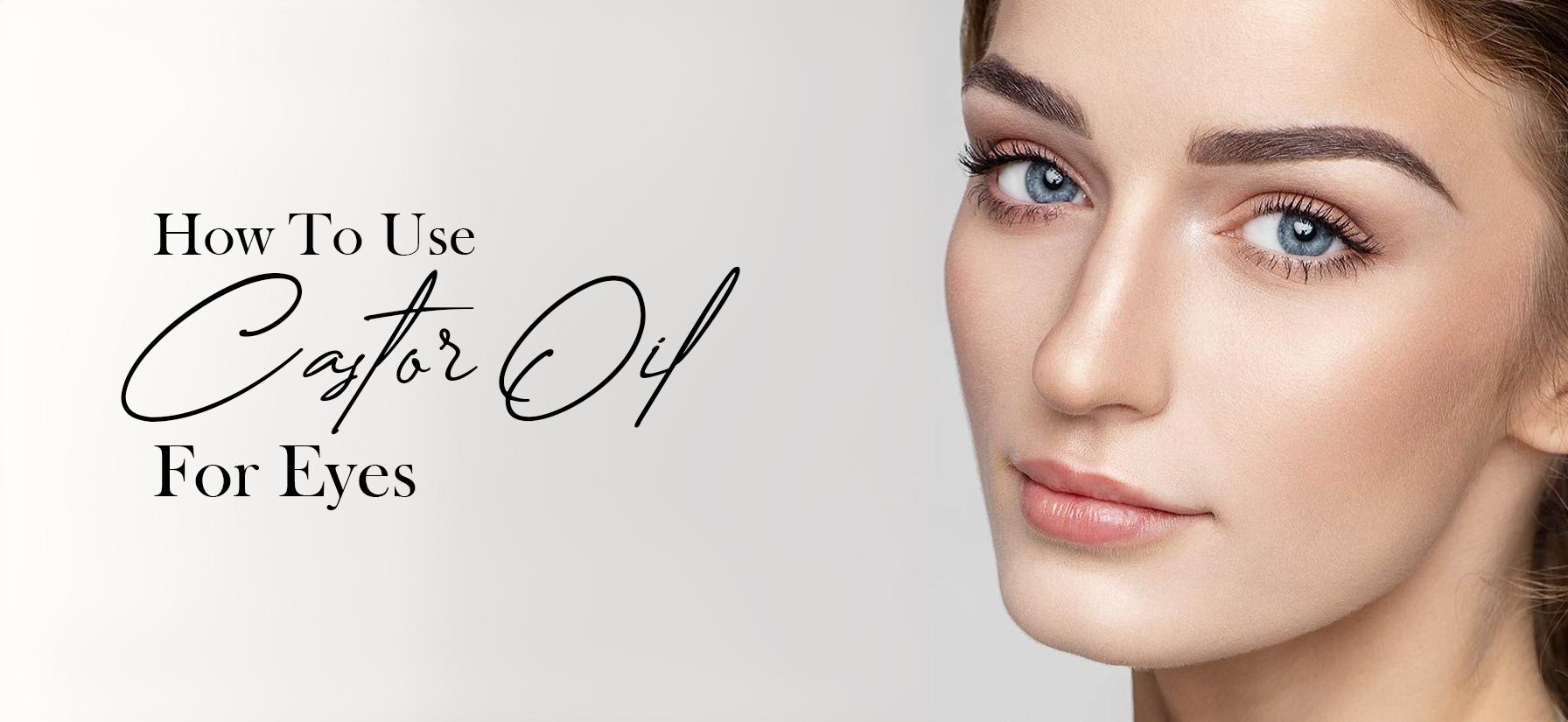 How To Use Castor Oil For Eyes