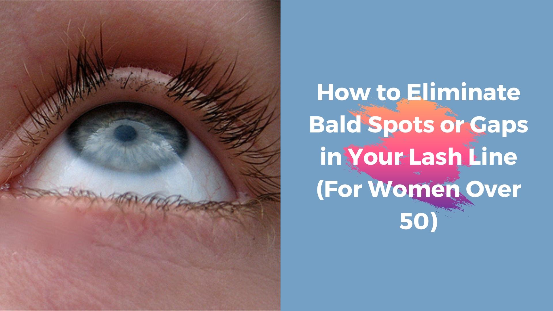 5 Ways To Banish Bald Spots In Your Lash Line (For Women Over 50) | Pr
