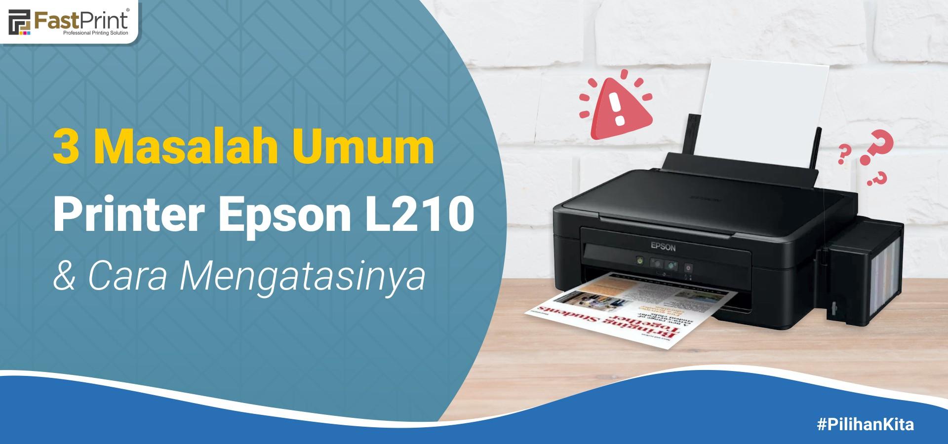 3 Masalah Umum Printer Epson L210 dan Cara Mengatasinya! – Fast Print Indonesia