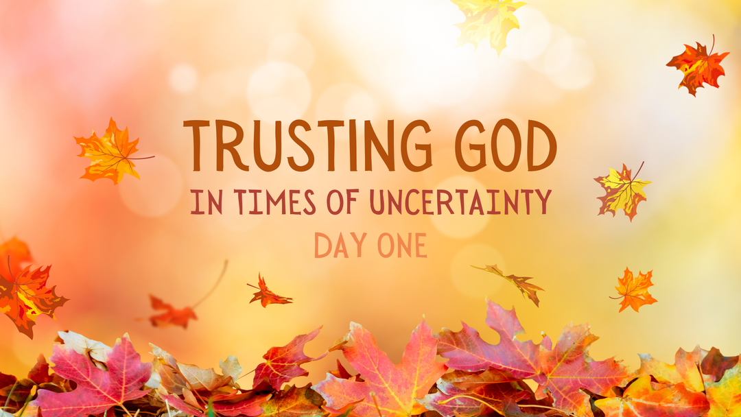 Trusting God In Times of Uncertainty