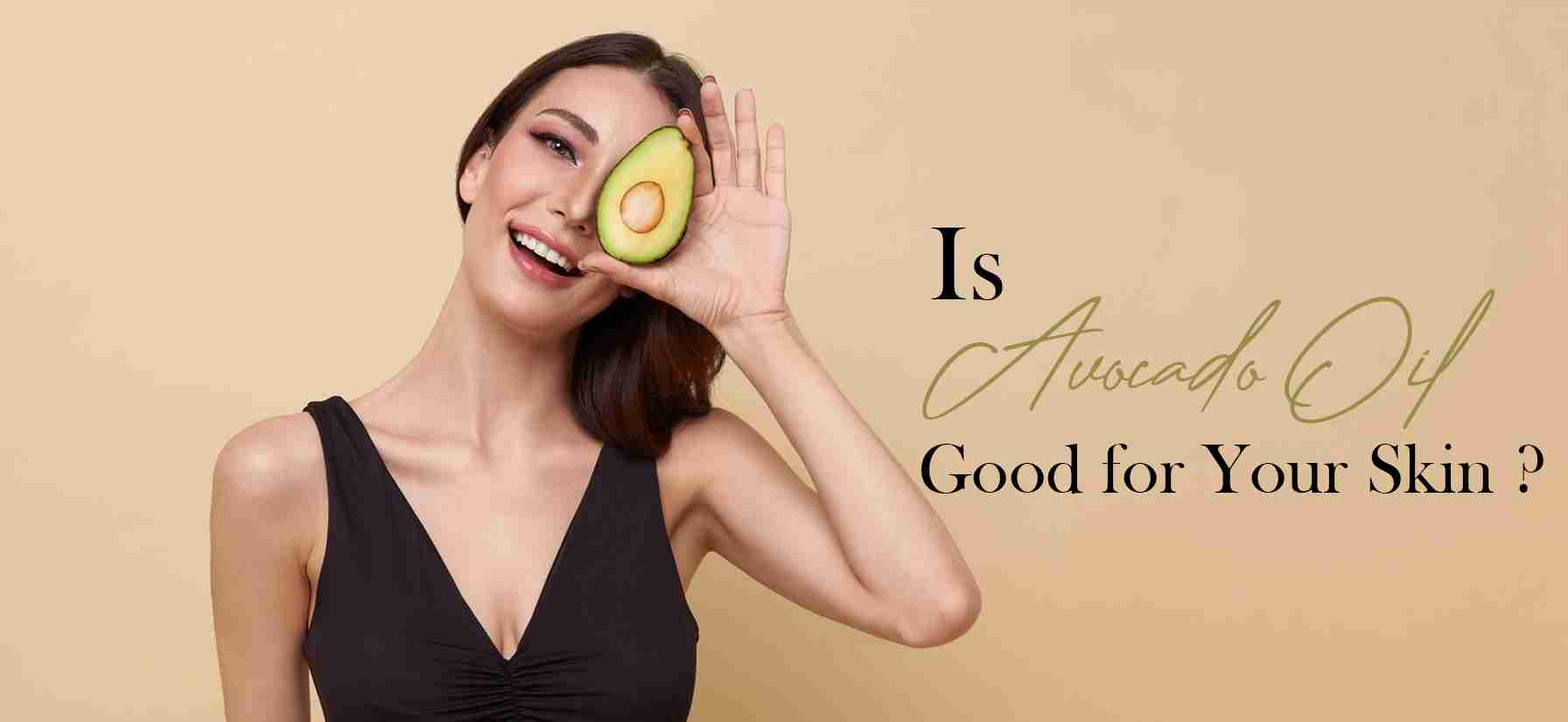 Is Avocado Oil Good For Your Skin