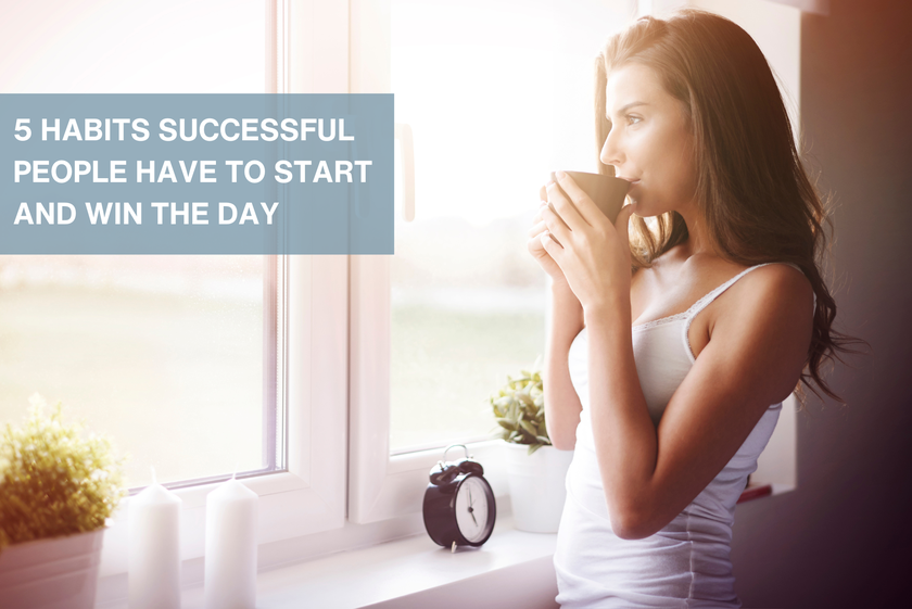 5 Habits Successful People Have to Start and Win the Day
