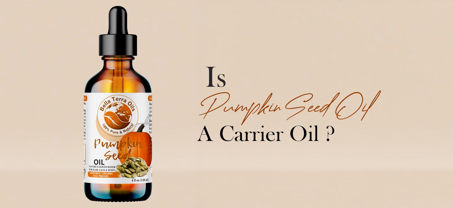Is Pumpkin Seed Oil A Carrier Oil