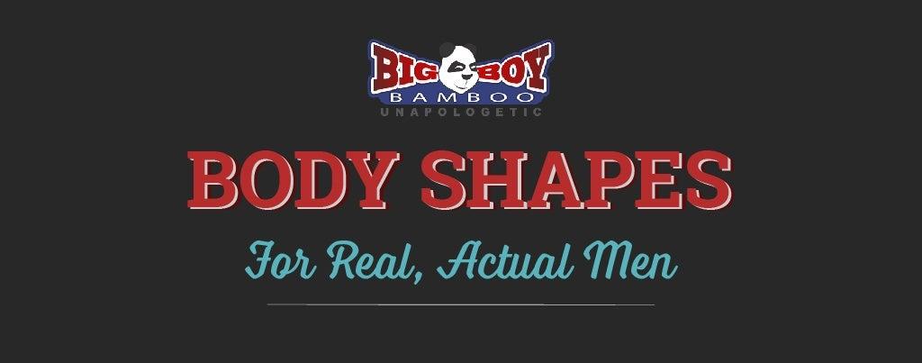 What's Your Shape? What's Your Type? Men's Body Shapes - Big Boy Bamboo