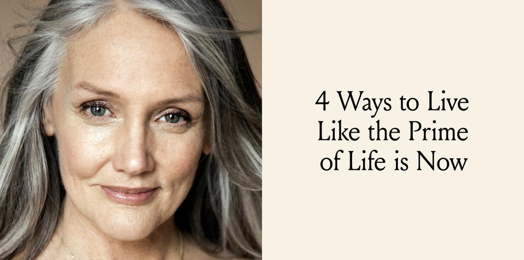 4 Ways To Live Like the Prime of Life Is Now | BOOM! Beauty by Cindy Joseph