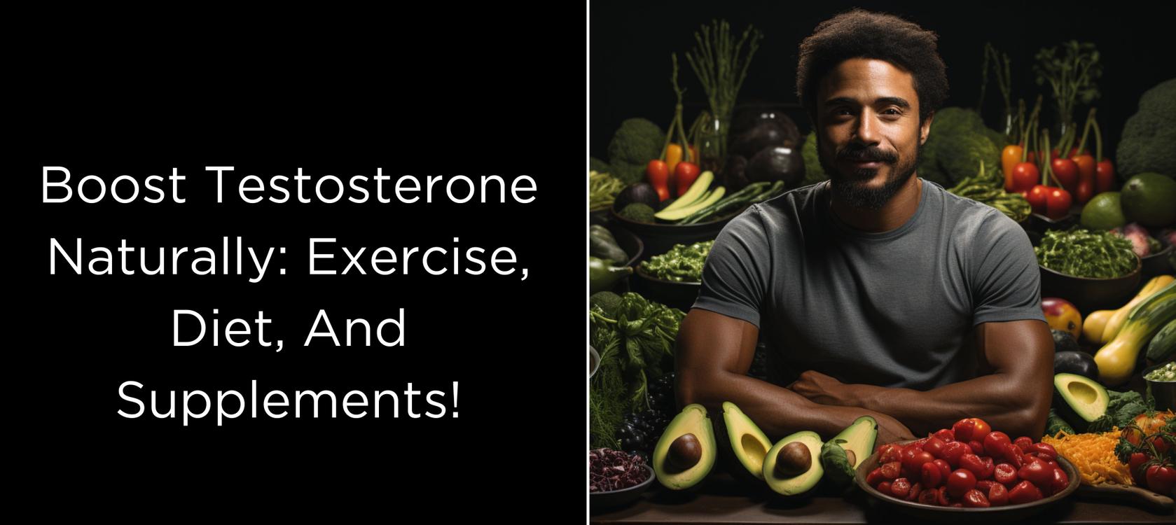 Boost Testosterone Naturally: Exercise, Diet, And Supplements