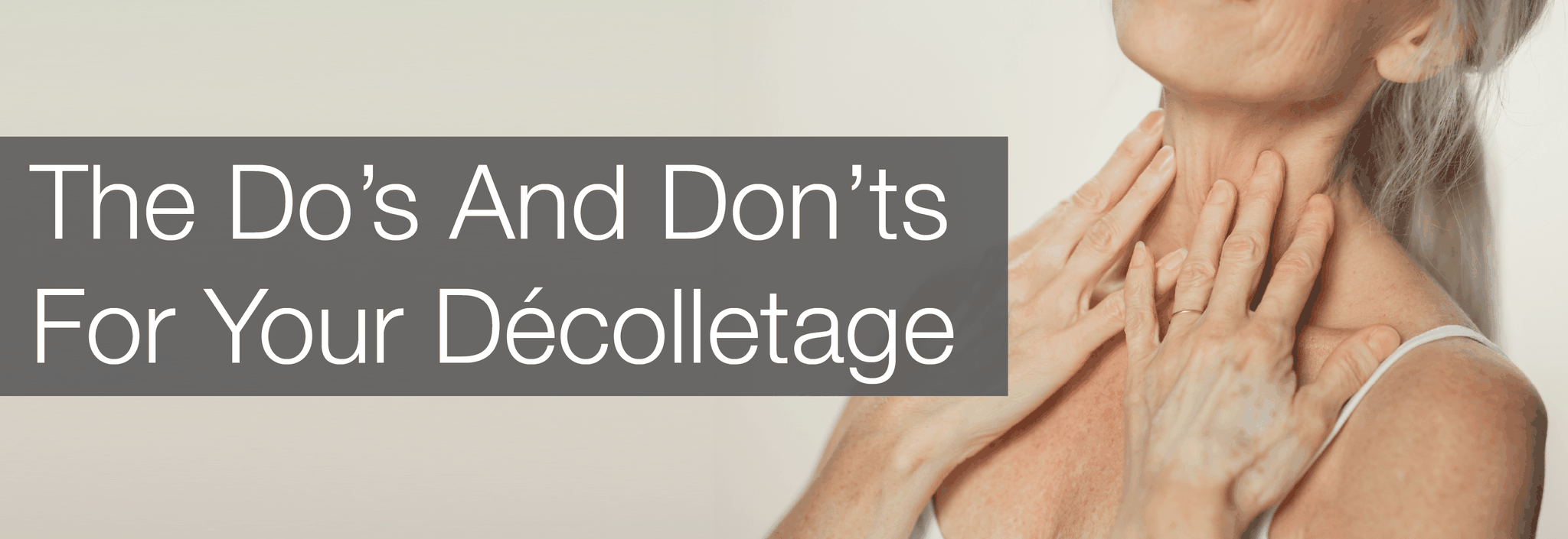 The Do's And Don'ts For Your Décolletage