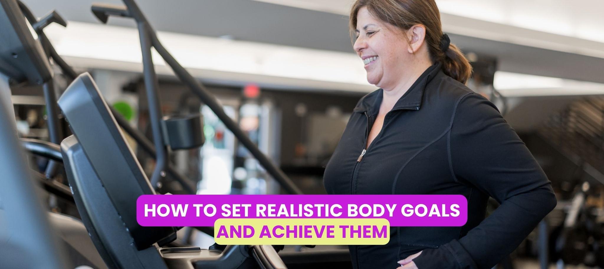 How to Set Realistic Body Goals and Achieve Them – VannaBeltGelv