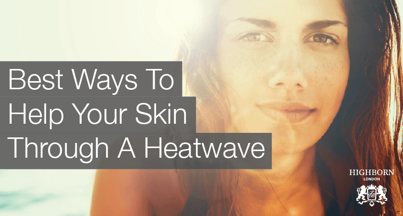 Best Ways To Help Your Skin Through The Heatwave