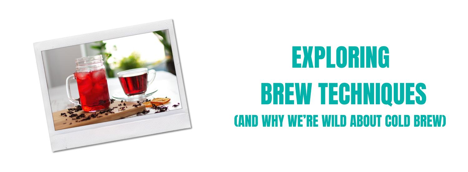 Exploring Brew Techniques (And Why We’re Wild About Cold Brew) – Snarky Tea