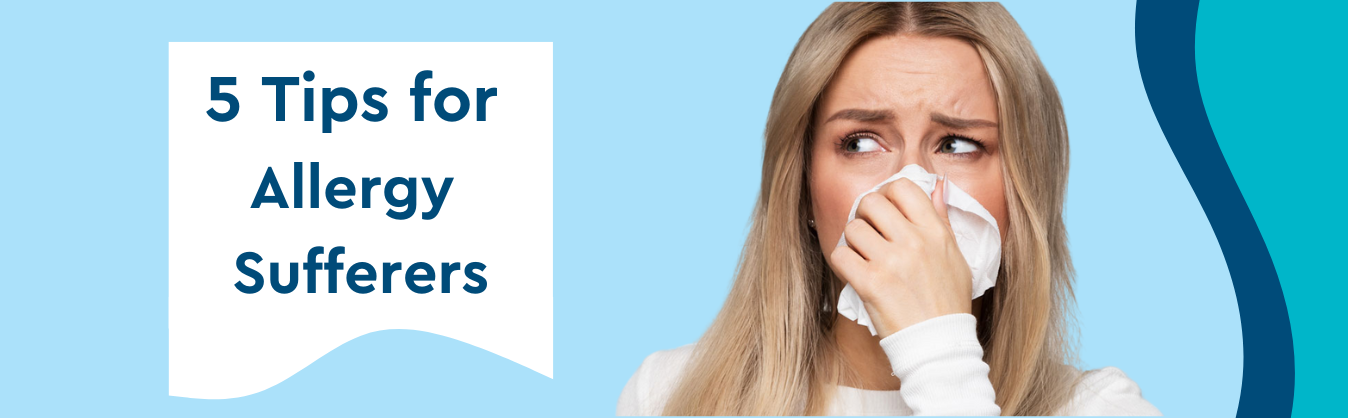 Top 5 Tips for Allergy Sufferers!