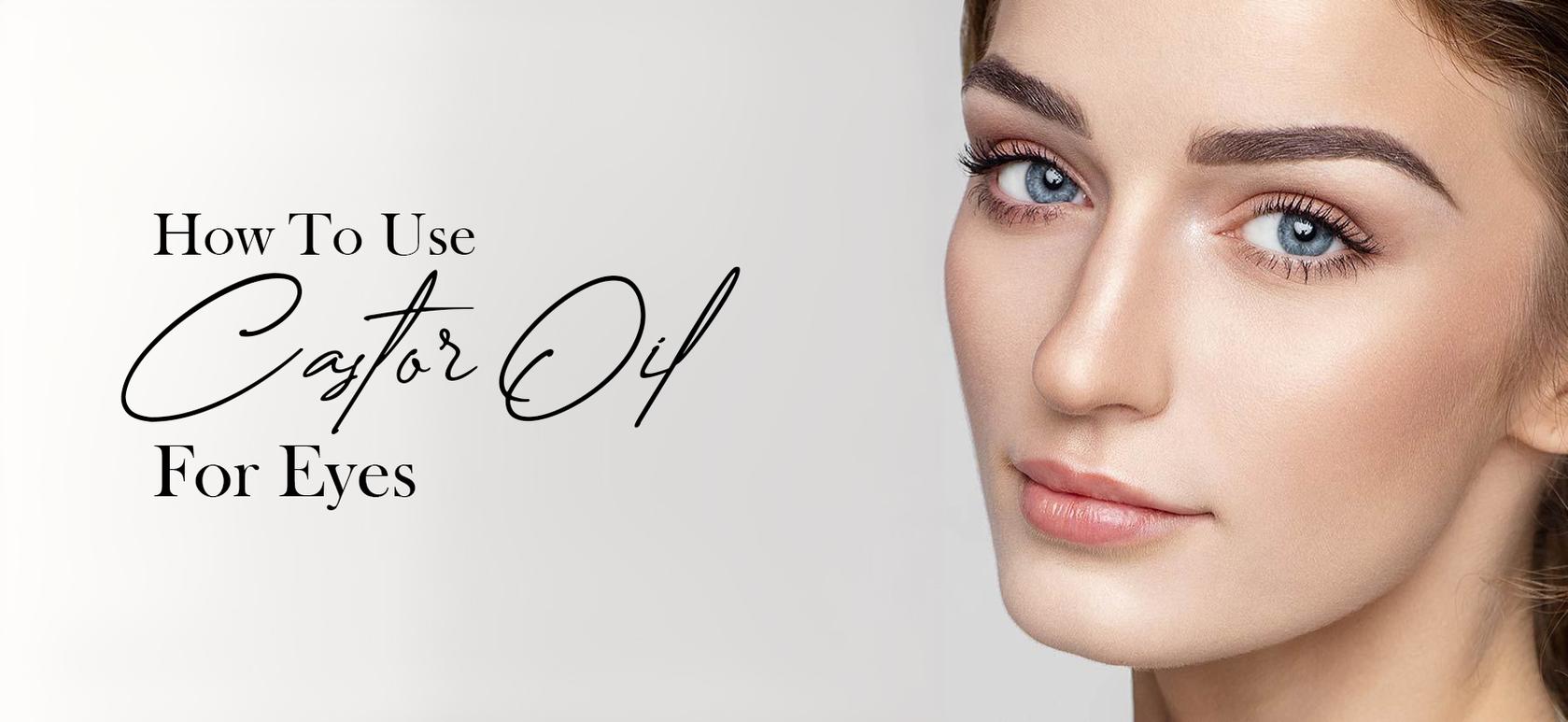 How To Use Castor Oil For Eyes