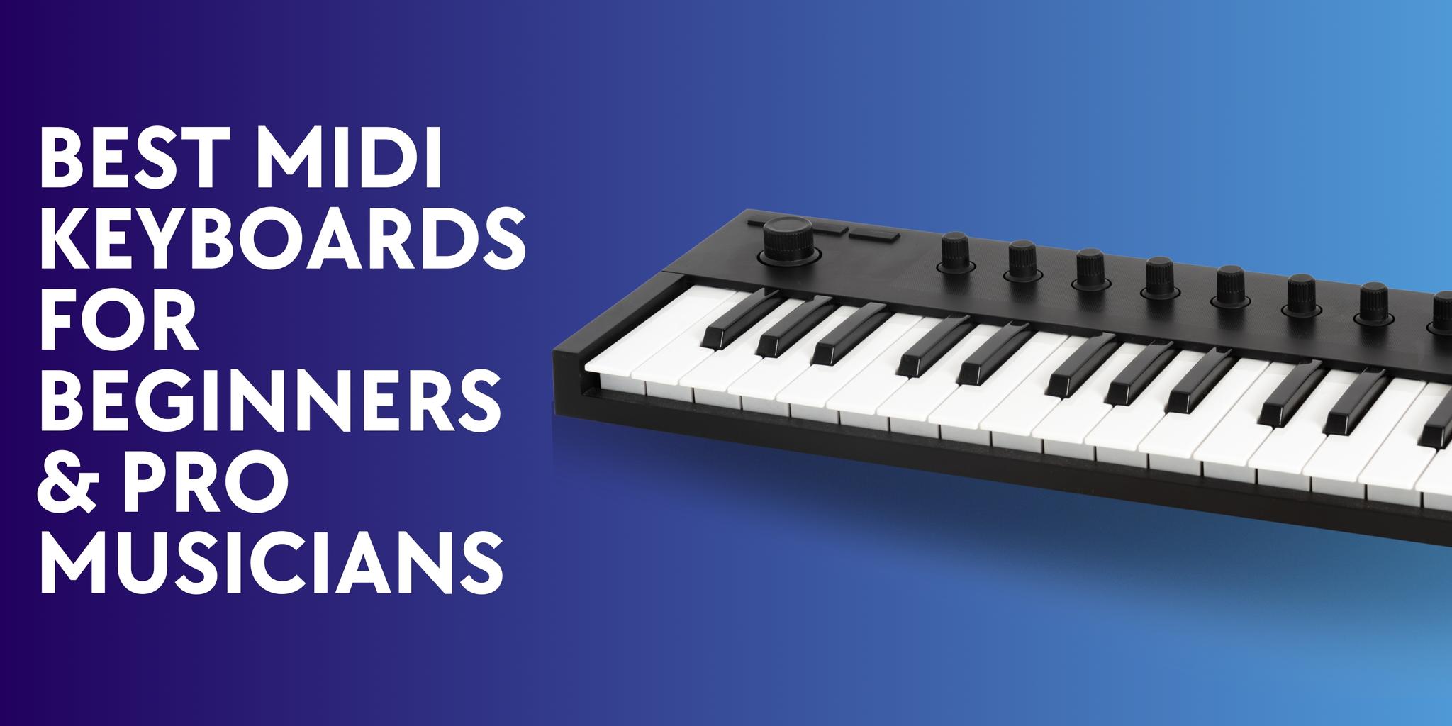 Best MIDI Keyboards for Beginners & Pro Musicians – Budget vs. High-En ...