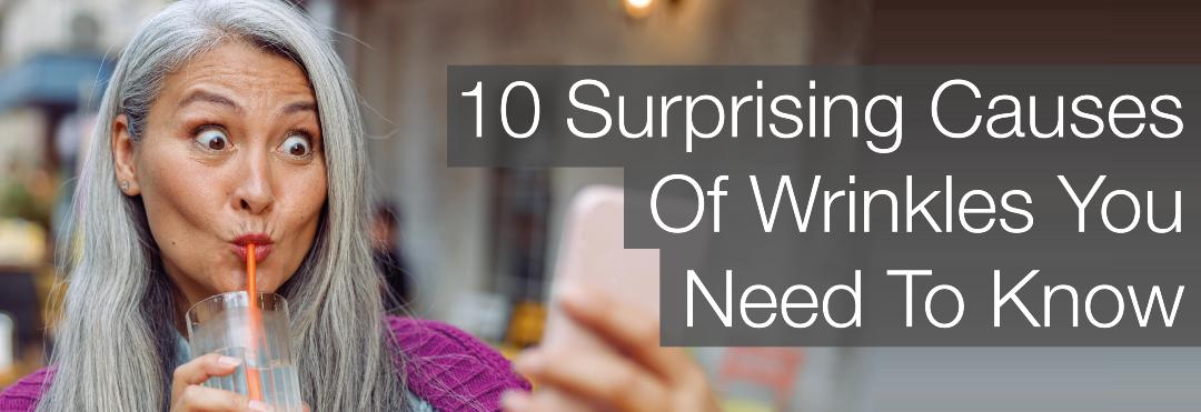 10 Surprising Causes of Wrinkles