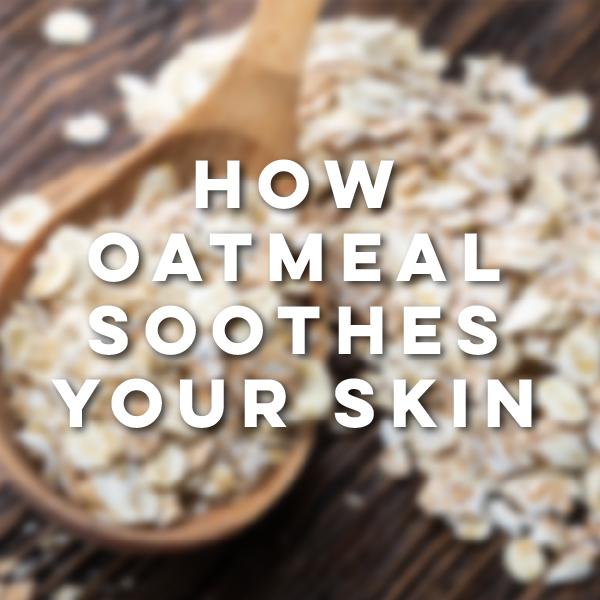 How Oatmeal Soothes Your Skin