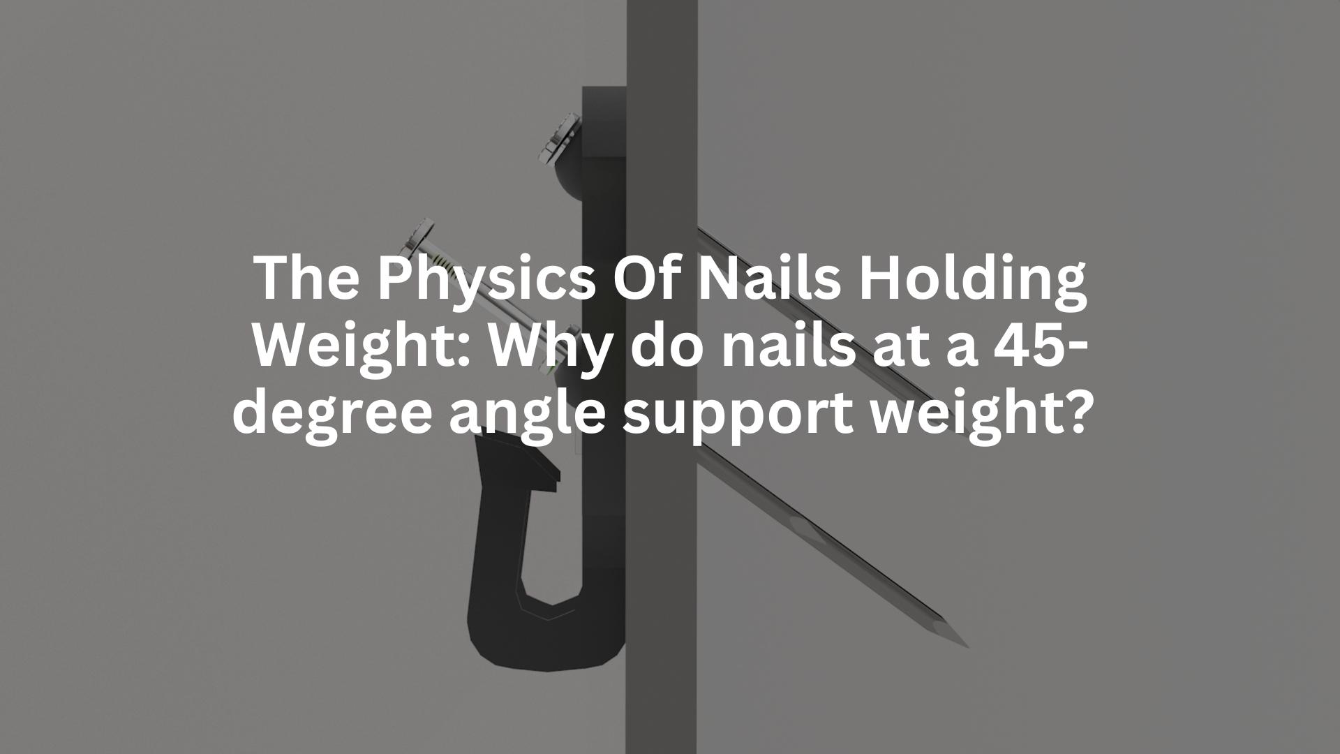 Nails at 45 Degrees Hold Weight: HangSmart Physics Explained