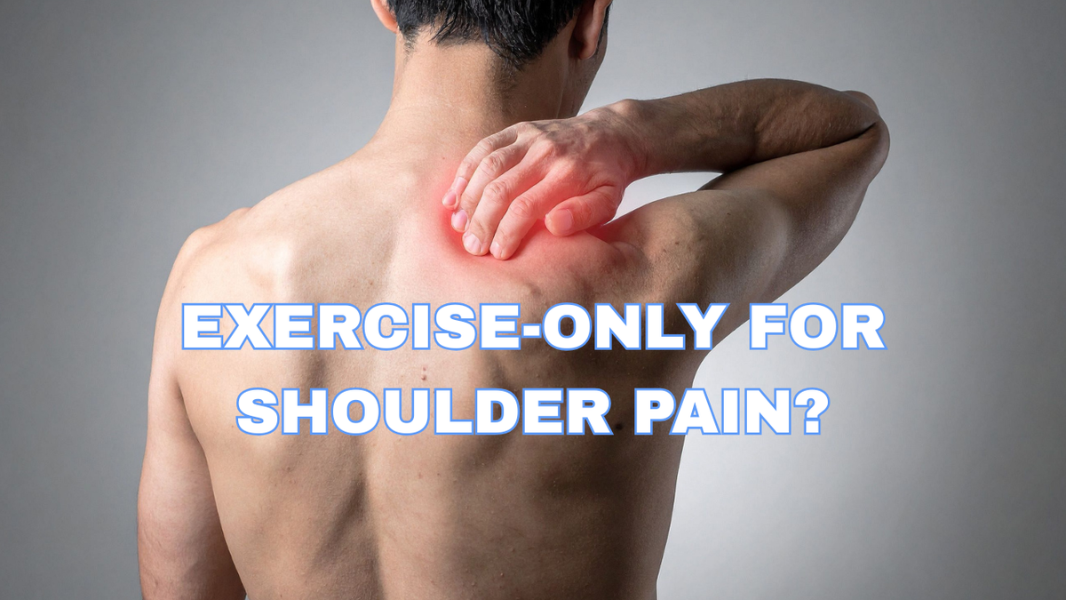 Exercise Only for Shoulder Pain? Exercise Only vs Exercise + Manual Th