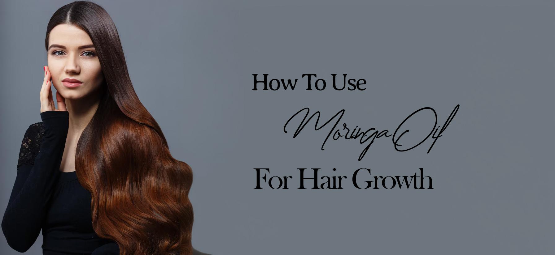 How To Use Moringa Oil For Hair Growth