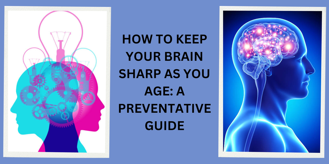How To Keep Your Brain Sharp As You Age: A Preventative Guide – beehive2u
