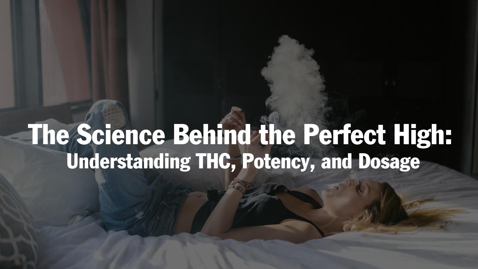The Science Behind the Perfect High: THC, Potency, & Dosage