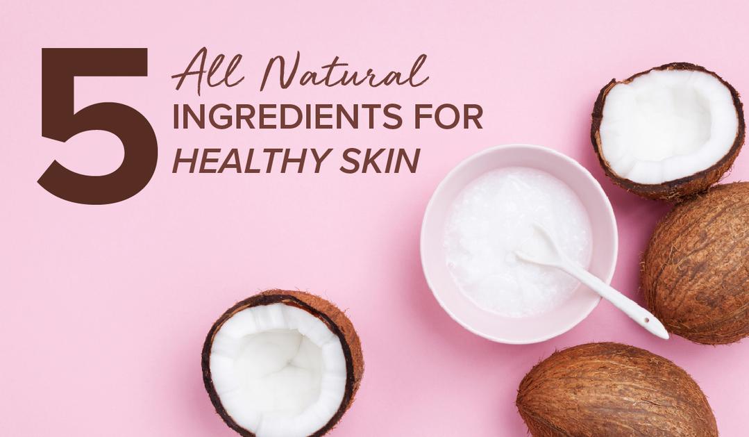 5 All-Natural Ingredients for Healthy Skin
