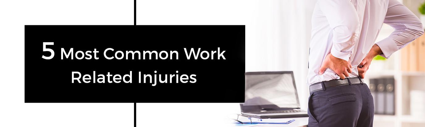 5 Most Common Work Related Injuries – DrDeanWolf