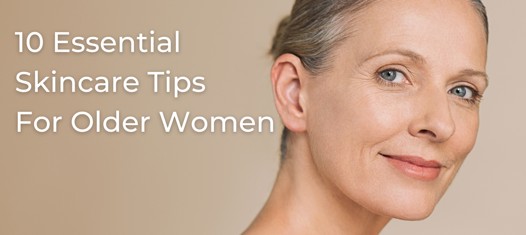 10 Essential Skincare Tips for Older Women