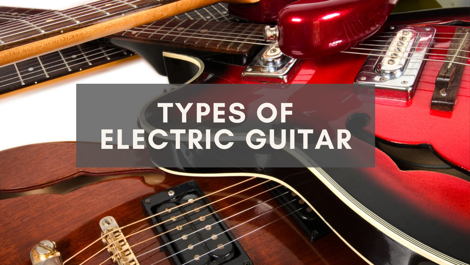 Types of Electric Guitar : A Comprehensive Guide – BAJAAO.COM