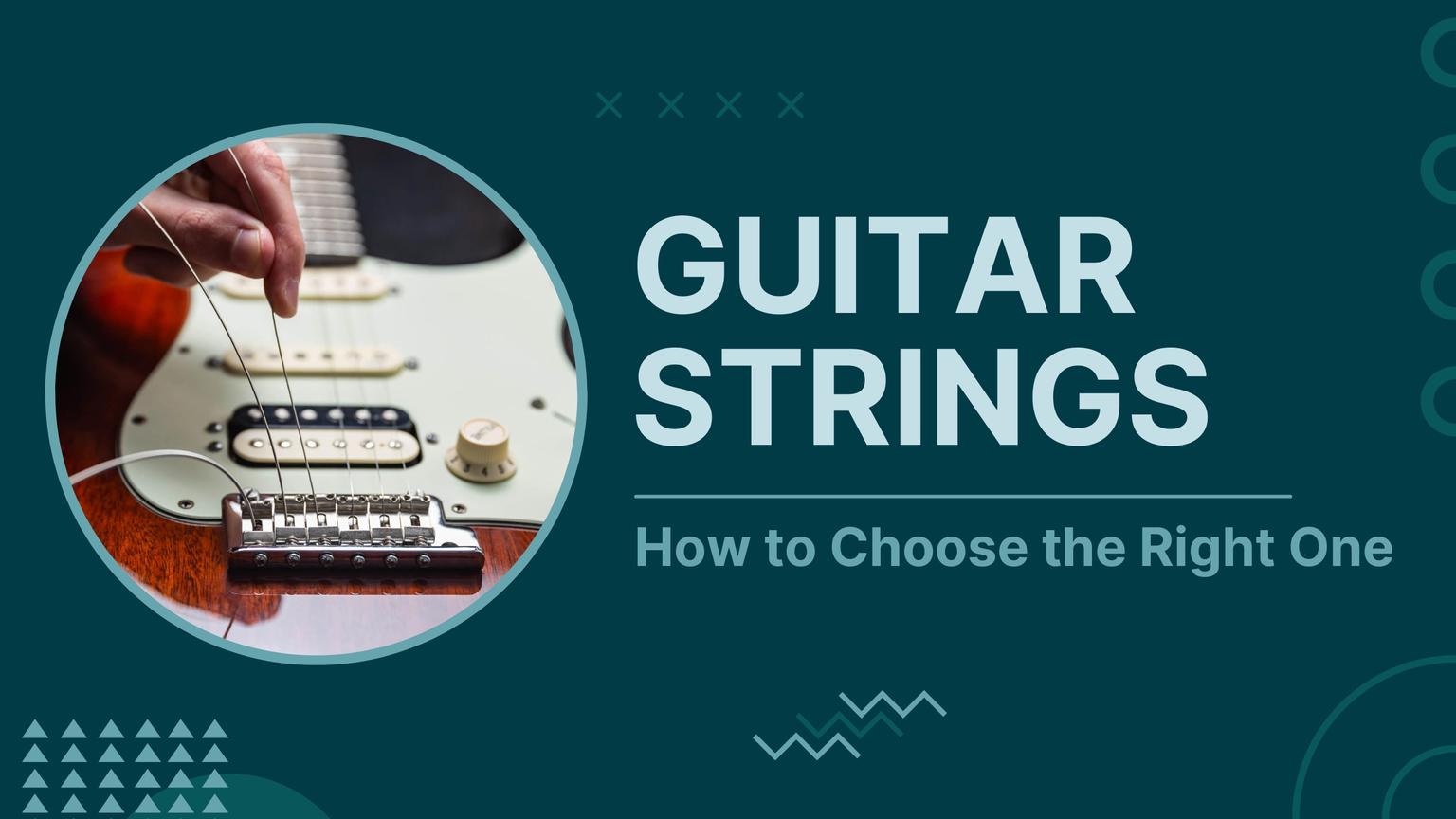 How to Choose the Right Strings for Your Guitar: A Complete Guide