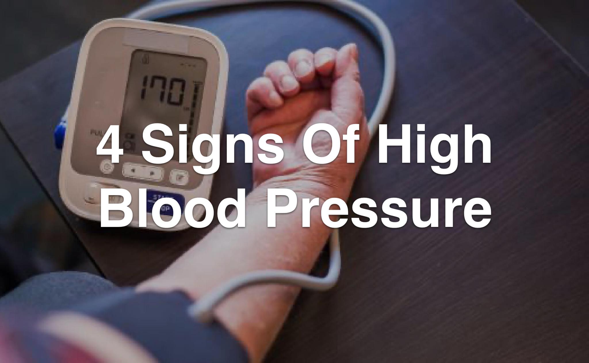 4 SIGNS OF HIGH BLOOD PRESSURE