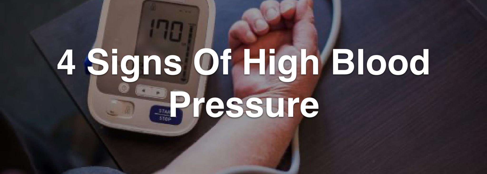 4 SIGNS OF HIGH BLOOD PRESSURE
