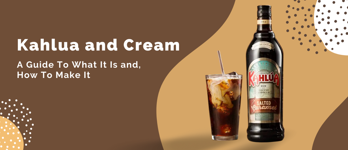 Kahlua and Cream - A Guide To What It Is and, How To Make it | Lifeboost Coffee