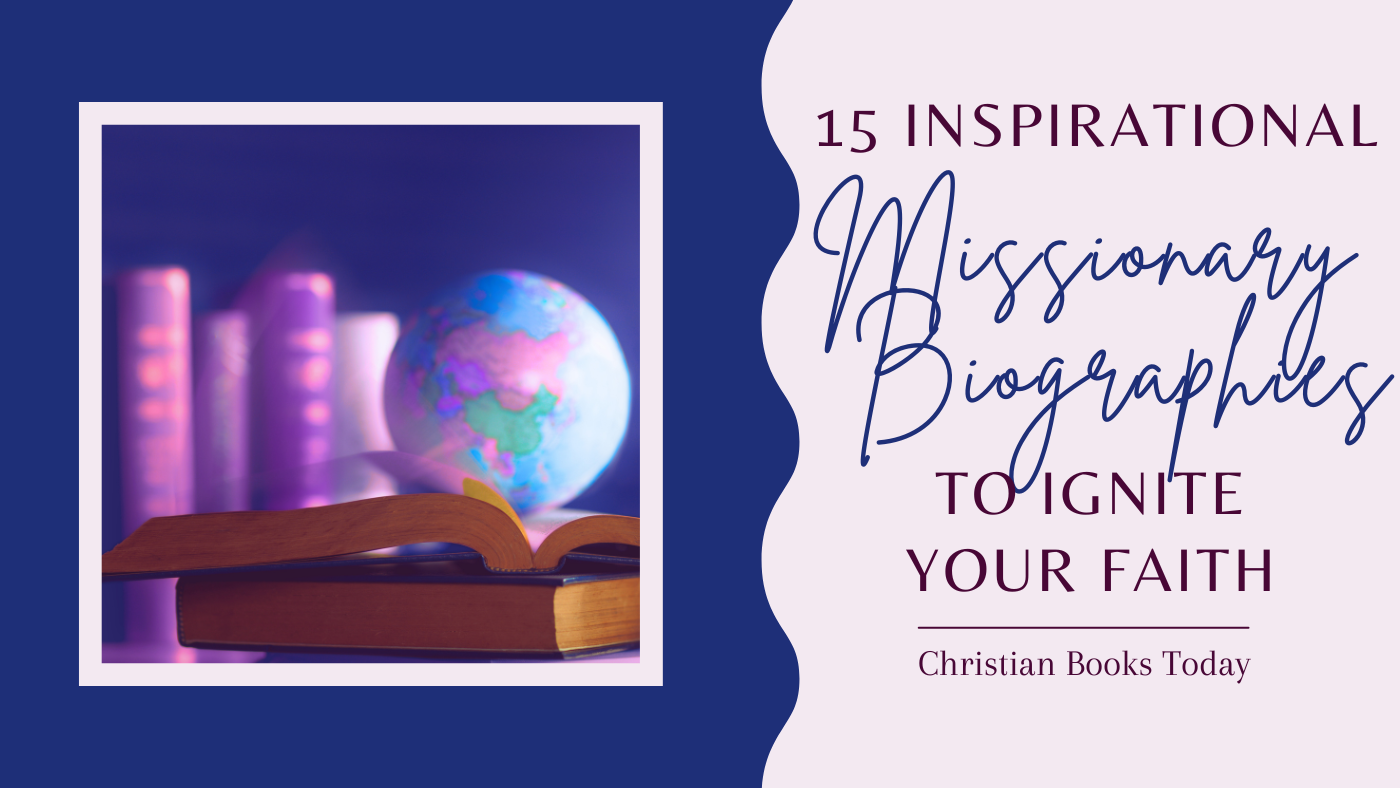 Inspiring Missionary Biographies That Will Strengthen Your Spirit