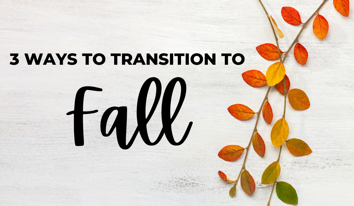 3 Ways To Transition To Fall