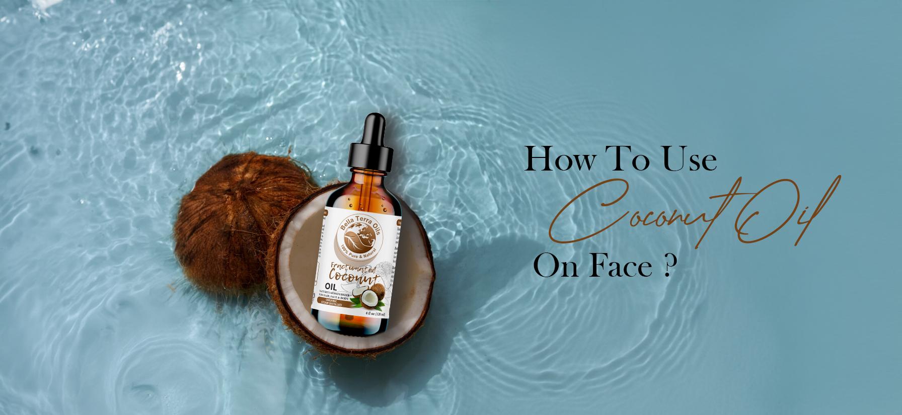 How To Use Coconut Oil On Face