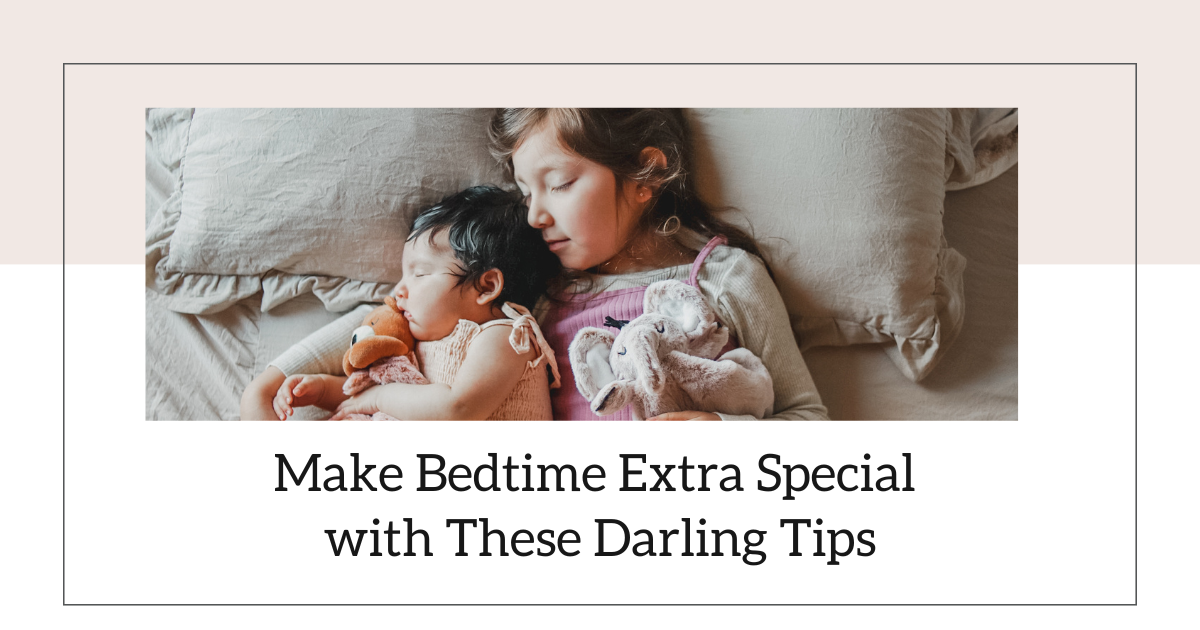Make Bedtime Extra Special with These Darling Tips – Lucy Darling