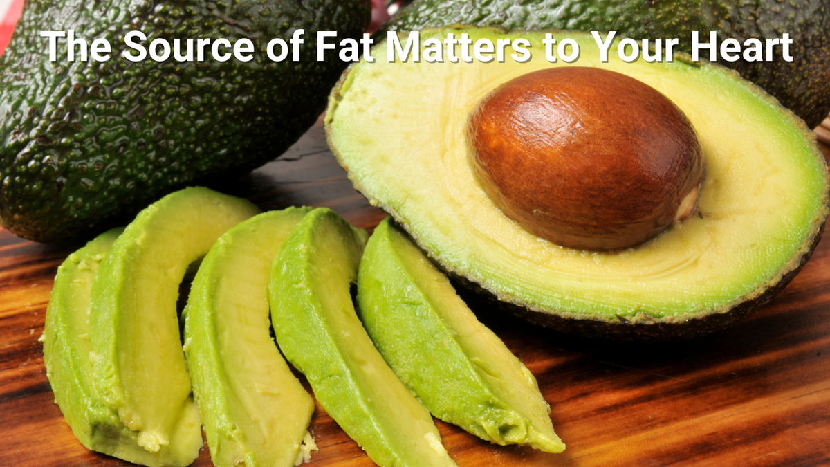 The Source of Fat Matters to Your Heart