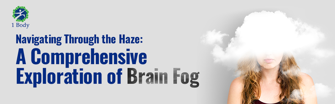 Navigating Through the Haze: A Comprehensive Exploration of Brain Fog ...