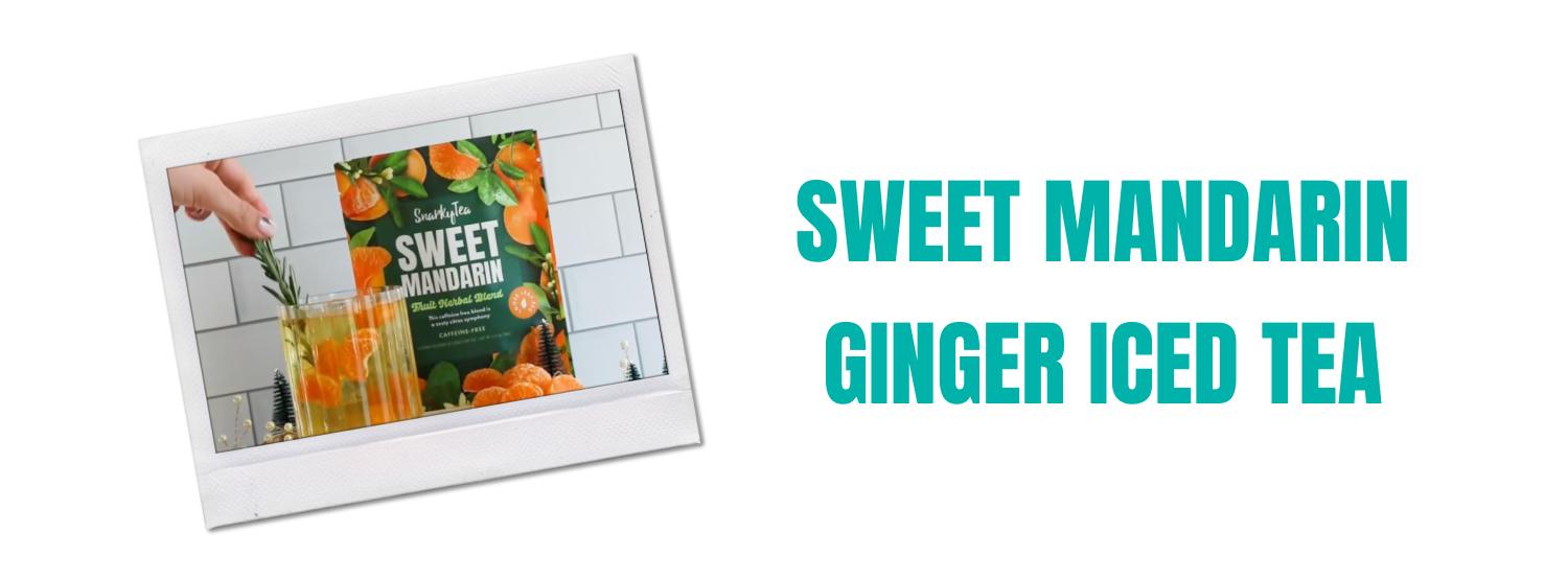 Sweet Mandarin Ginger Iced Tea – Snarky Tea
